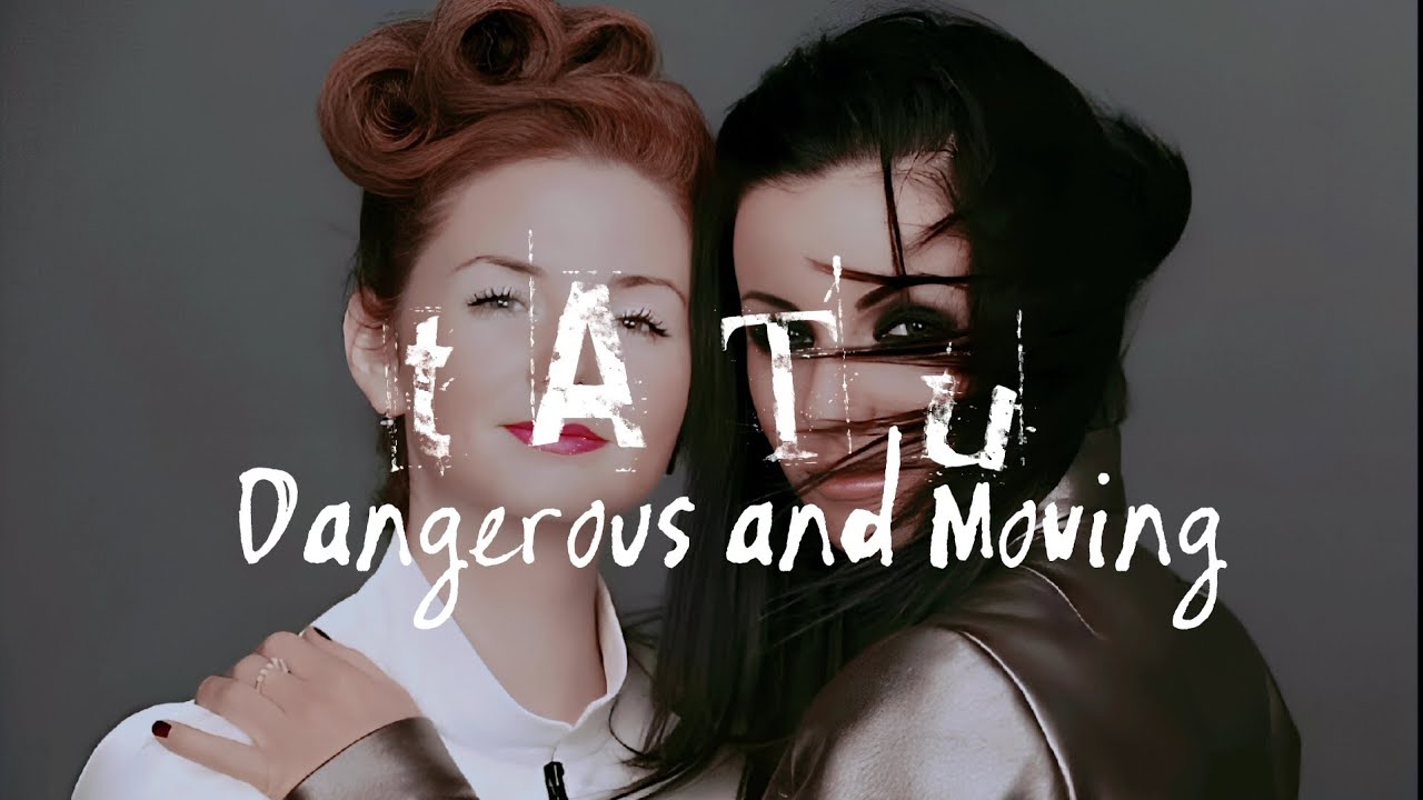 t.A.T.u - 𝘿𝙖𝙣𝙜𝙚𝙧𝙤𝙪𝙨 𝙖𝙣𝙙 𝙈𝙤𝙫𝙞𝙣𝙜 (Lyrics) - YouTube