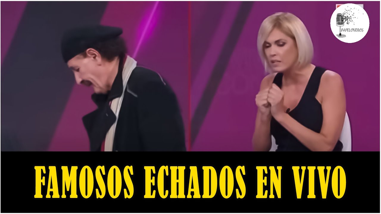 Famosos echados en vivo - YouTube