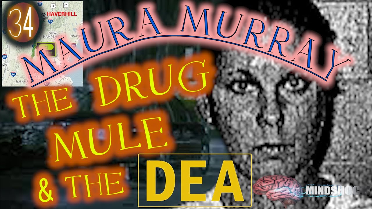 MAURA MURRAY PART 34: THE DRUG MULE & THE DEA (MINDSHOCK TRUE CRIME ...
