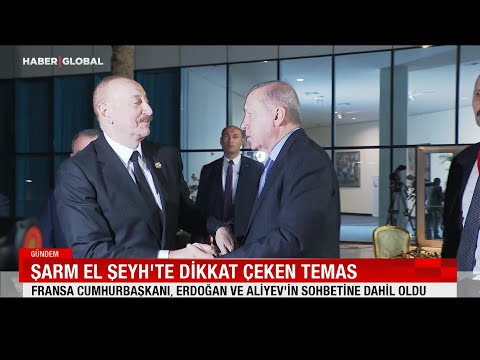 Şarm El Şeyh'te Aliyev-Erdoğan ve Macron Arasında Samimi Sohbet!