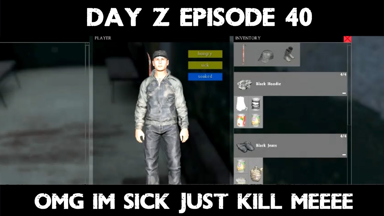 Adventures in Day Z #40 - Im Sick, Just Kill Meeee - YouTube