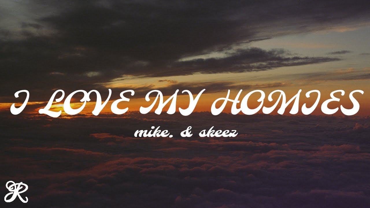 mike. & skeez - I Love My Homies (Lyrics) - YouTube