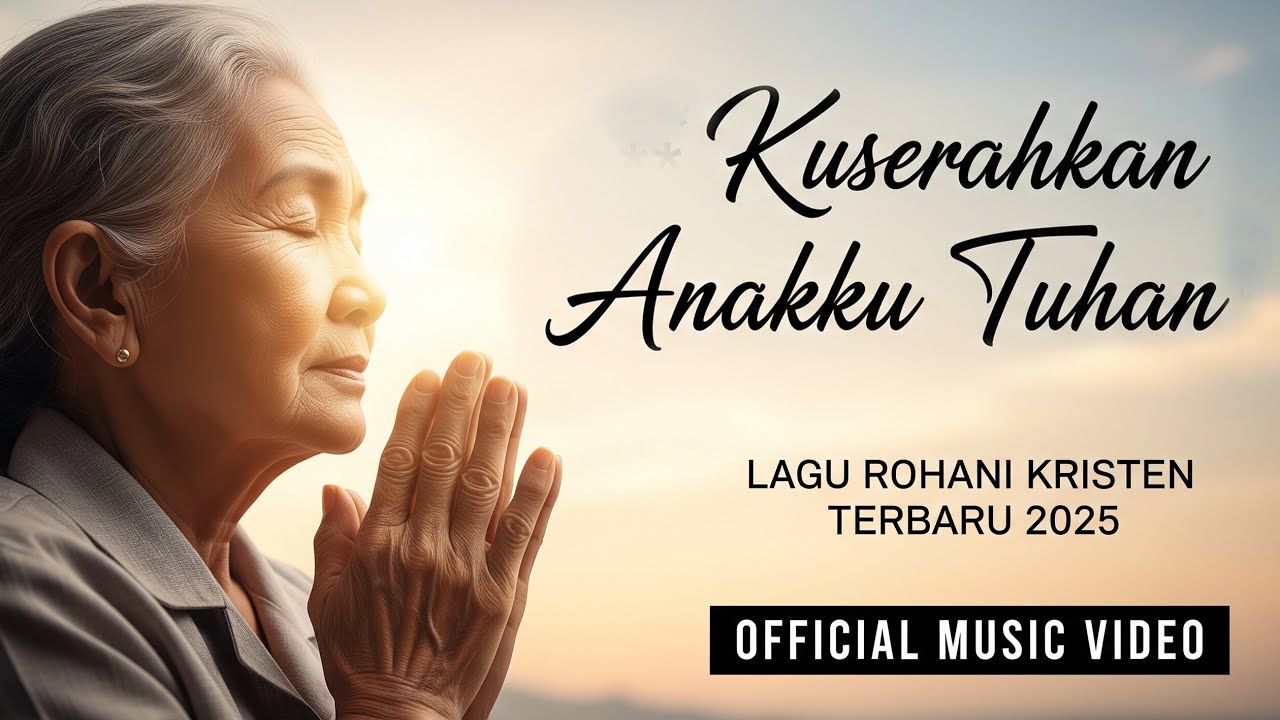 Kuserahkan Anakku Tuhan 🙏 | Lagu Rohani Kristen Terbaru 2025 | Doa ...