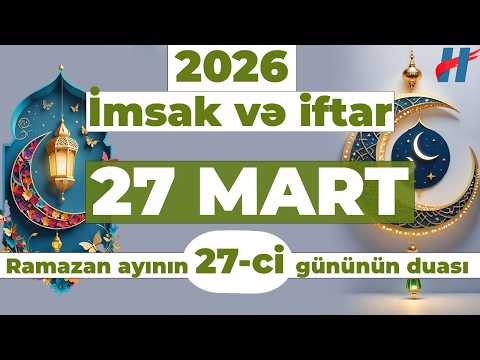Ramazan ayının 27-ci günün duası - 17 MART İmsak və iftar vaxtları