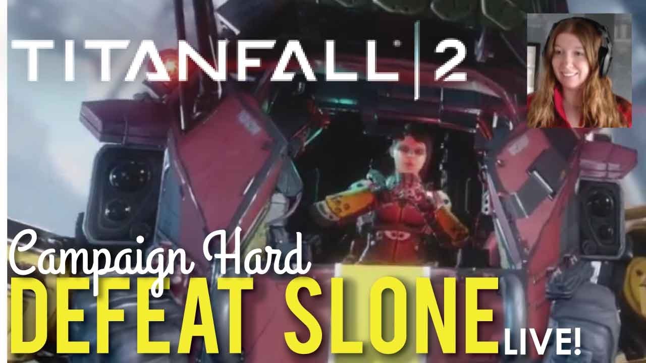 Campaign Hard, Defeating Slone in Titanfall 2 - LIVE! - YouTube