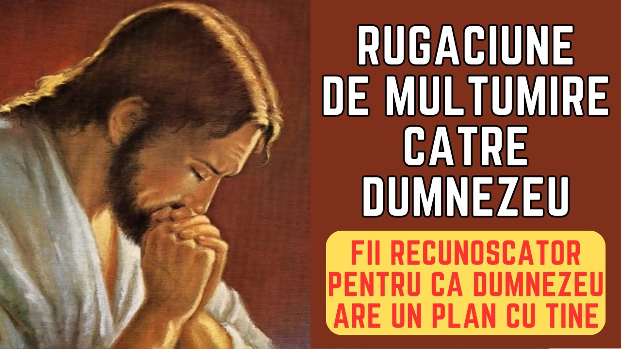 MULTUMESTE-I LUI DUMNEZEU - Rugaciune puternica de multumire catre ...