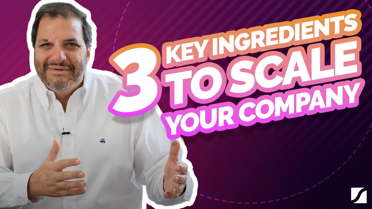 The 3 Key Ingredients To Scale Your Company - YouTube