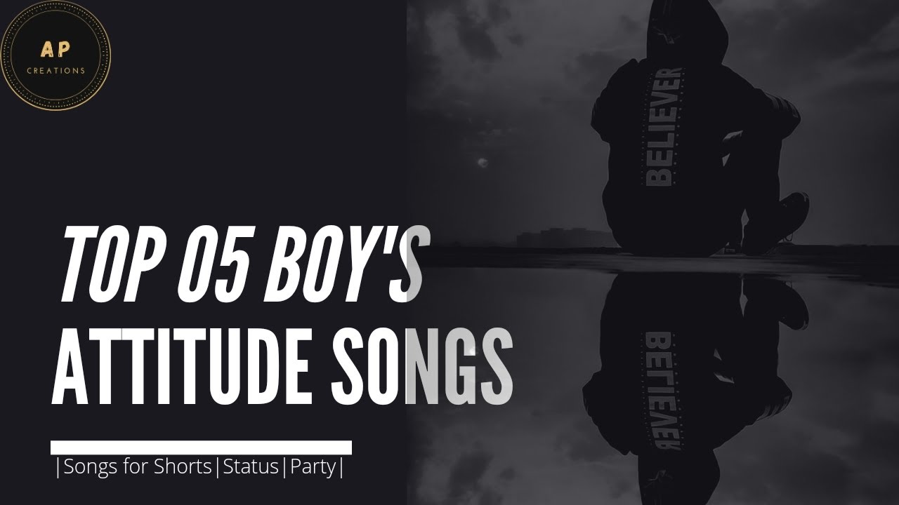 Top 5 Boy's Attitude Songs | Single Boy Attitude | AP Creations ...