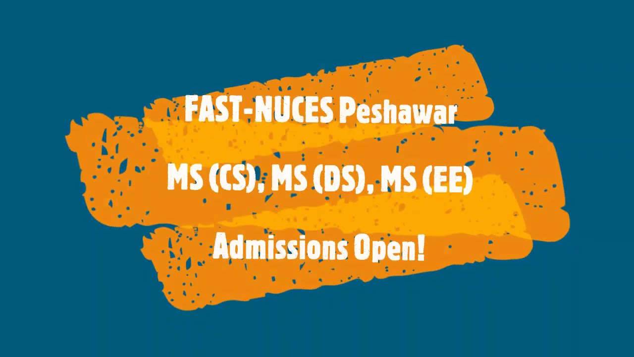 New Admissions at FAST-NUCES Peshawar, Offering MS (CS), MS (DS) and MS ...
