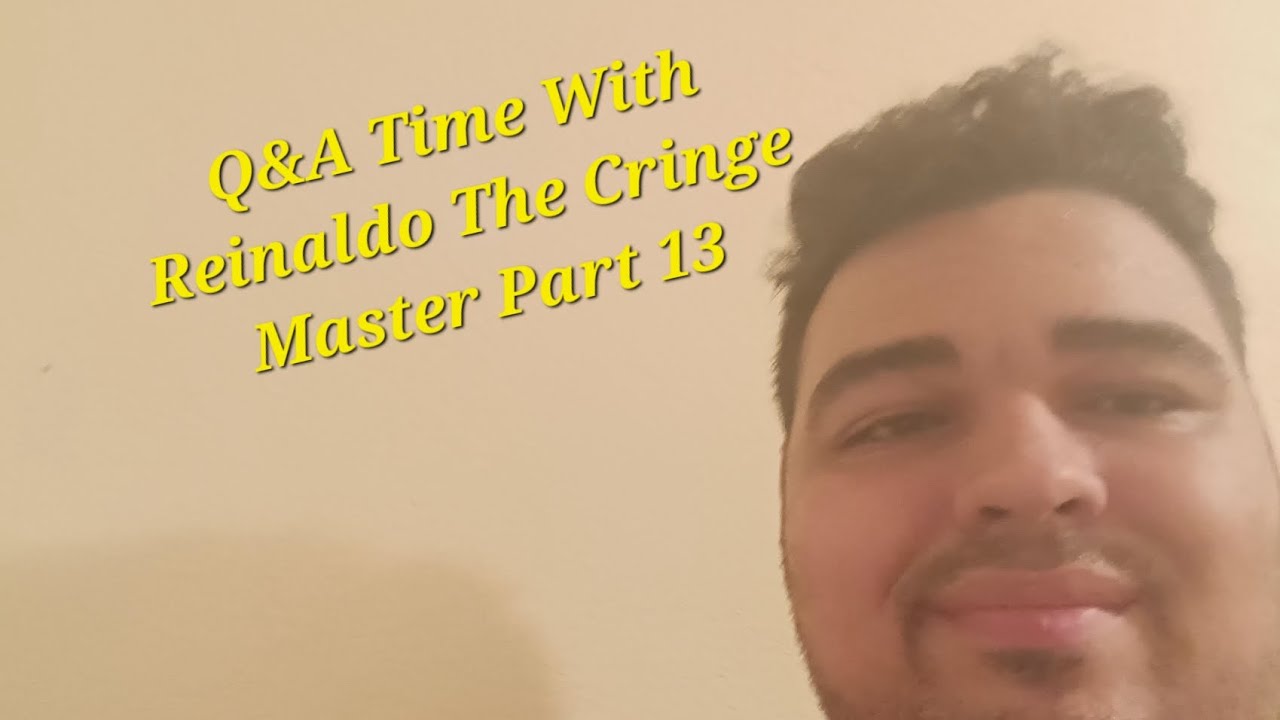 Q&A Time With Reinaldo The Cringe Master Part 13 - YouTube