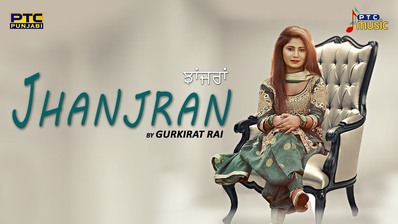 Jhanjran (Full Video) | Gurkirat Rai | PTC Music | PTC Punjabi | Latest ...