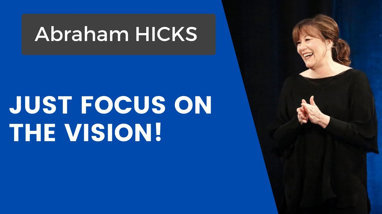 Abraham Hicks ~ Just Focus On The Vision Of What You Want - YouTube