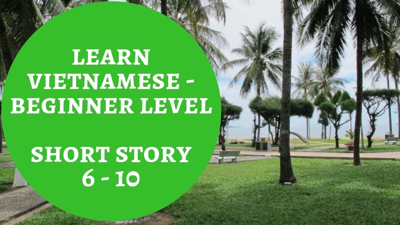 Learn Vietnamese - Beginner level: Short story 6 - 10 - YouTube