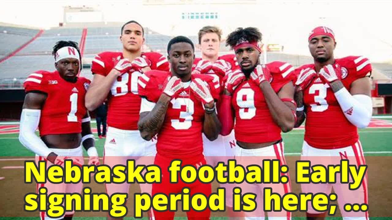 Nebraska football: Early signing period is here; who is signing and ...