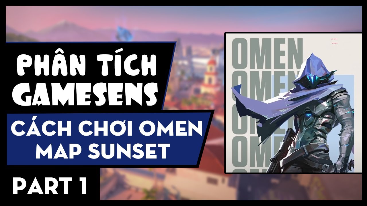 VALORANT | PHÂN TÍCH GAMESENS CÁCH CHƠI OMEN MAP SUNSET PART 1 ...