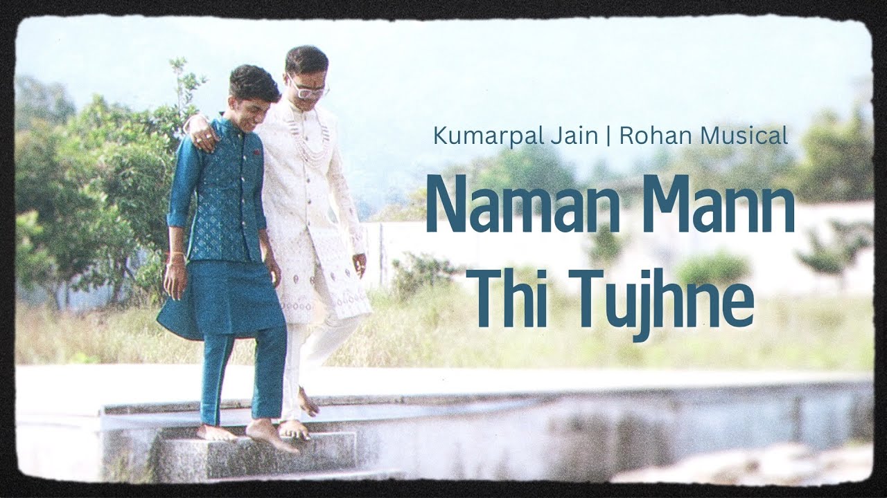 Naman mann thi tujhne | Kumarpal Jain & Rohan Musical | Music Video ...