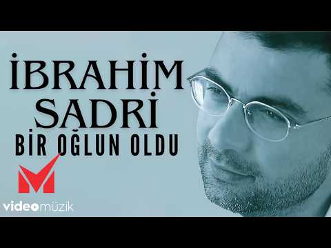 İbrahim Sadri - Bir Oğlun Oldu | \