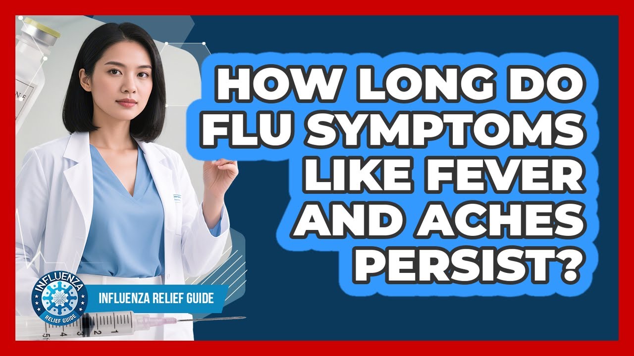 How Long Do Flu Symptoms Like Fever And Aches Persist? - YouTube