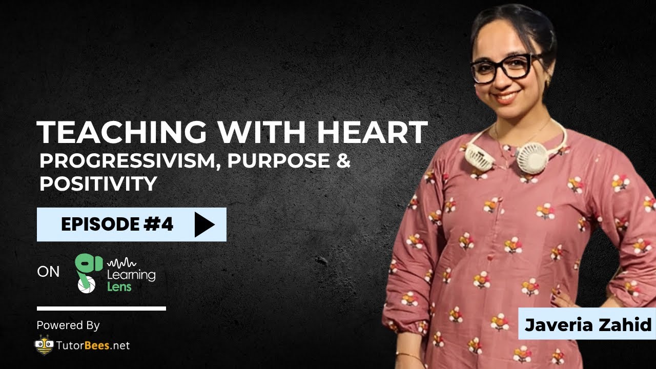 Teaching with Heart: Progressivism, Purpose & Positivity | Learning Lens ft. Javeria Zahid - YouTube