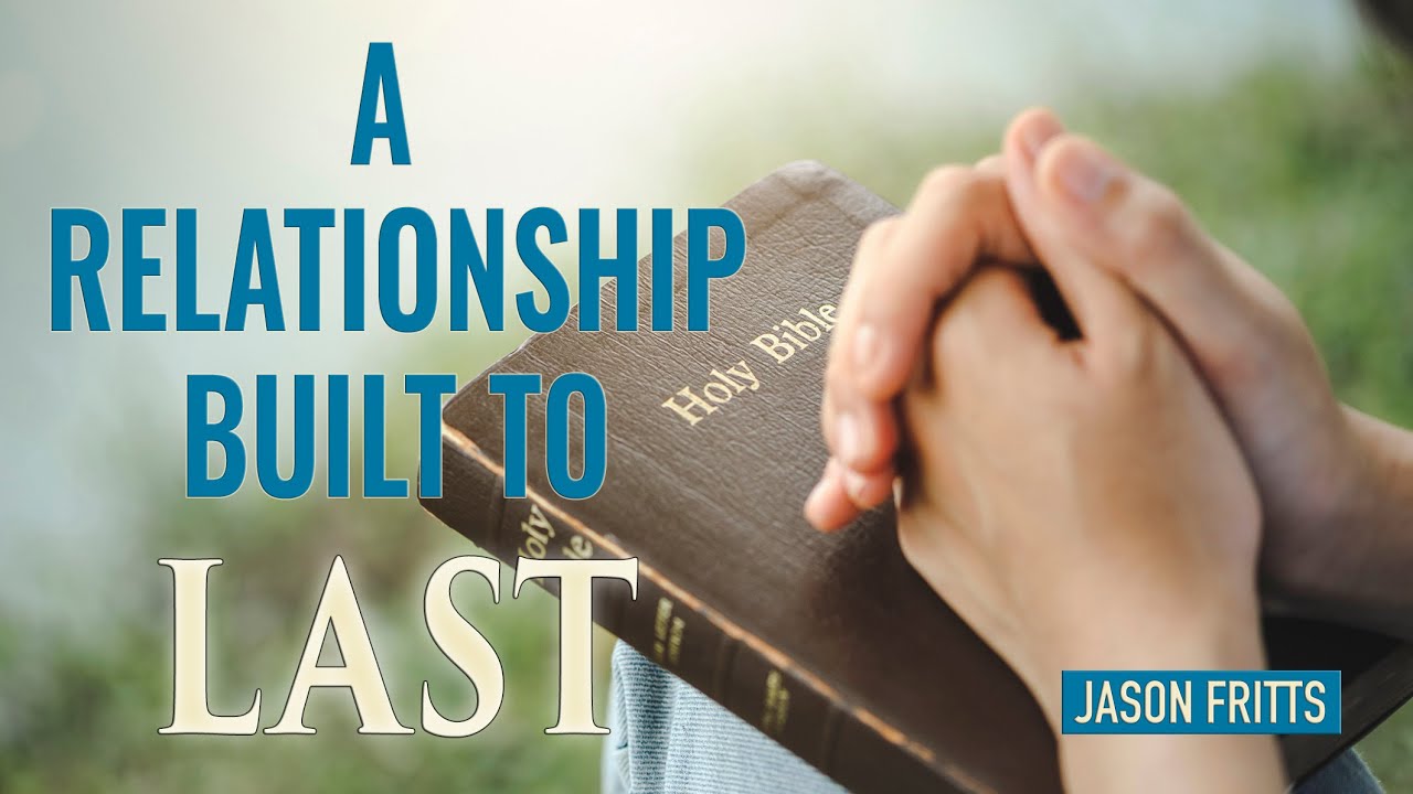 A Relationship Built to Last - Jason Fritts - YouTube