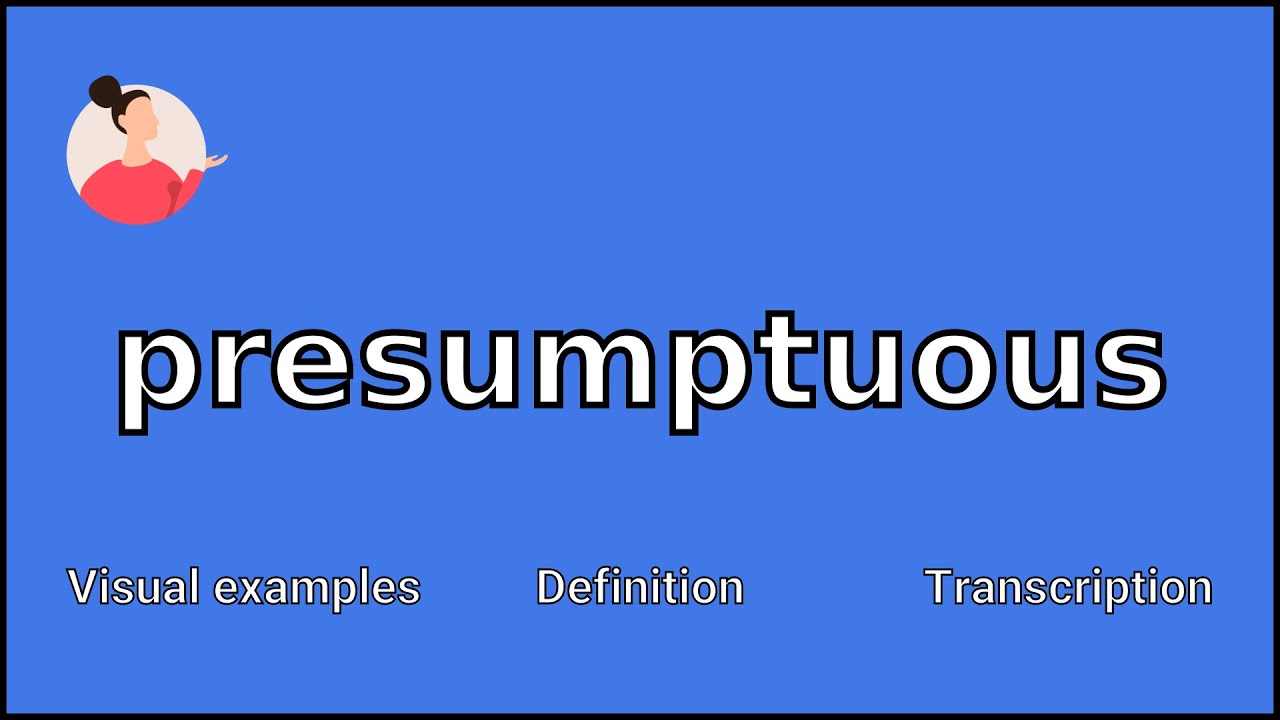 PRESUMPTUOUS Meaning And Pronunciation YouTube