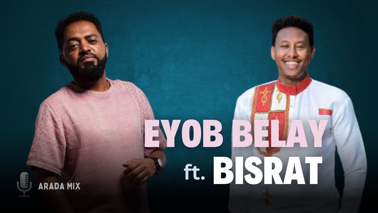 Eyob Belay ft Bisrat Surafel | Ethiopian Music 2024 - YouTube
