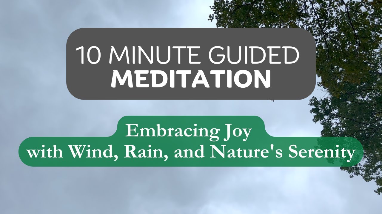 30 Minute Guided Meditation: Embracing Joy with Wind, Rain, and Nature ...