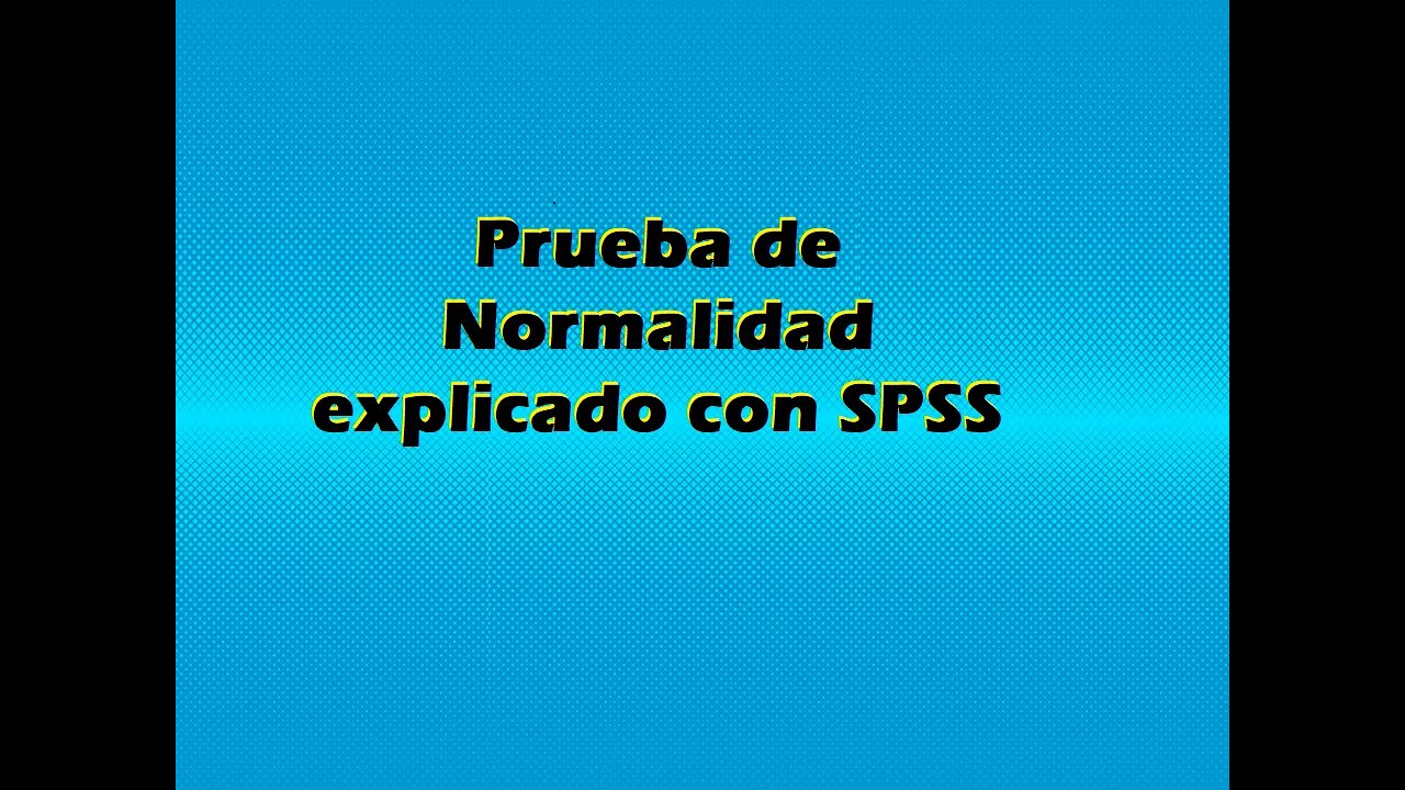 PRUEBA DE NORMALIDAD EXPLICADO CON SPSS V 25 (Estadística) - YouTube