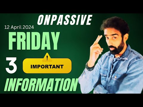 #ONPASSIVE || Friday,12 April 2024... 3 Important information....Watch ...