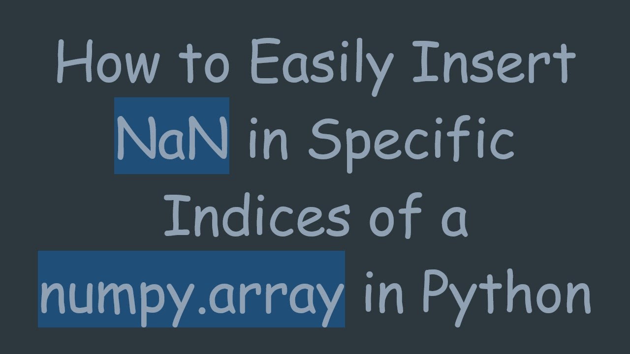How to Easily Insert NaN in Specific Indices of a numpy.array in Python - YouTube