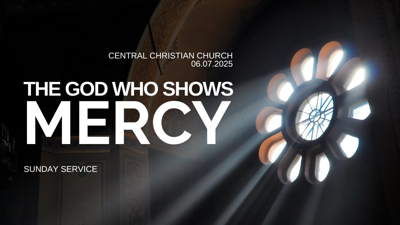 The God Who Shows Mercy | 06.07.2025 | Central Christian Church - YouTube