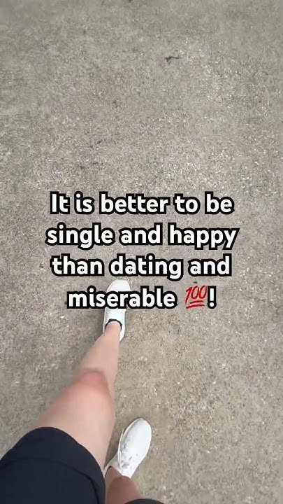 It is better to be single and happy than dating and miserable! - YouTube