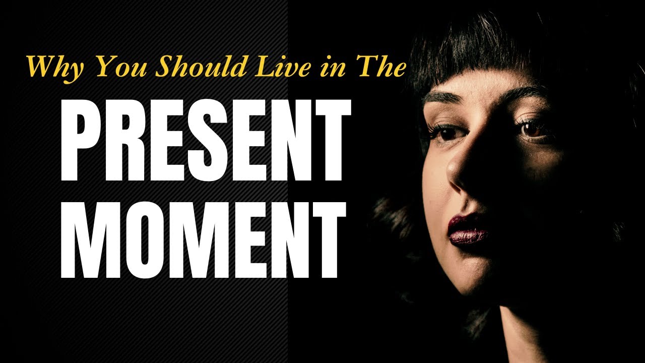 Why You Should Live in The Present Moment || Personal development ...