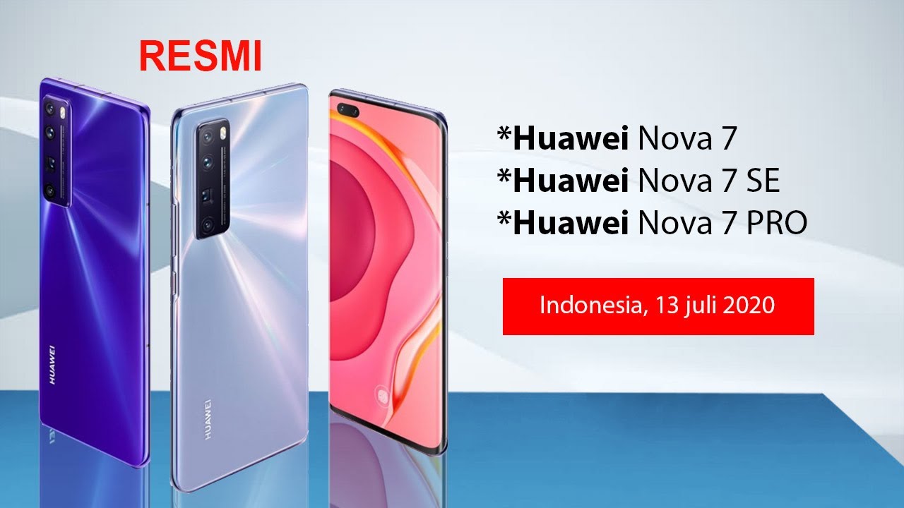HUAWEI NOVA 7 MASUK INDONESIA RESMI RILIS, HUAWEI NOVA 7SE, HUAWEI NOVA 7 PRO harga terbaru 2020 ...