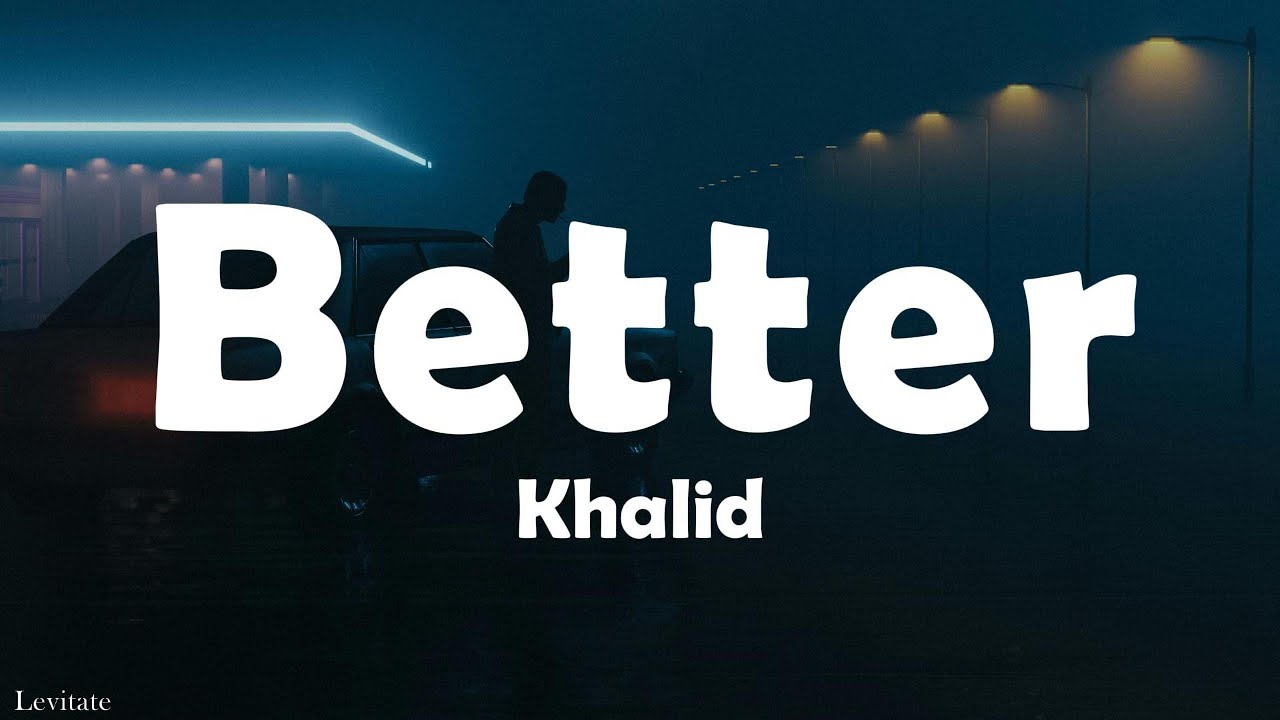 Khalid - Better (Lyrics) - YouTube