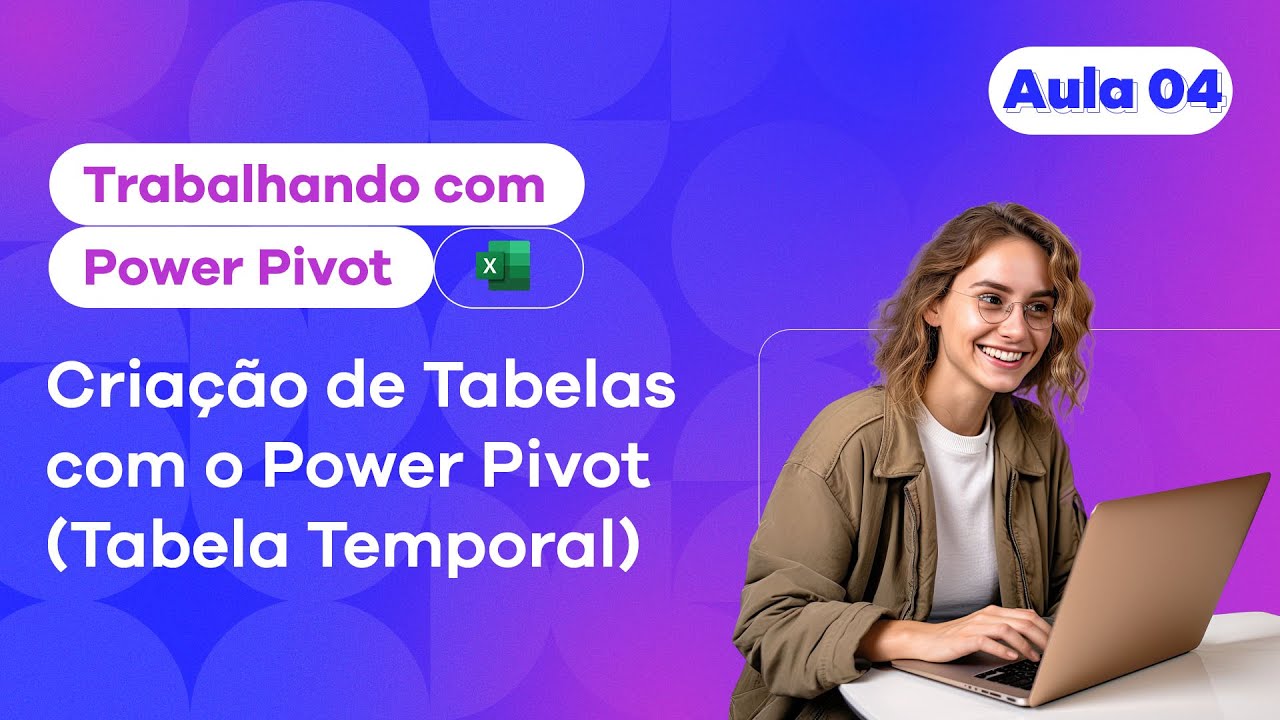Aula 4: Criação de Tabelas com o Power Pivot (Tabela Temporal) - Série ...