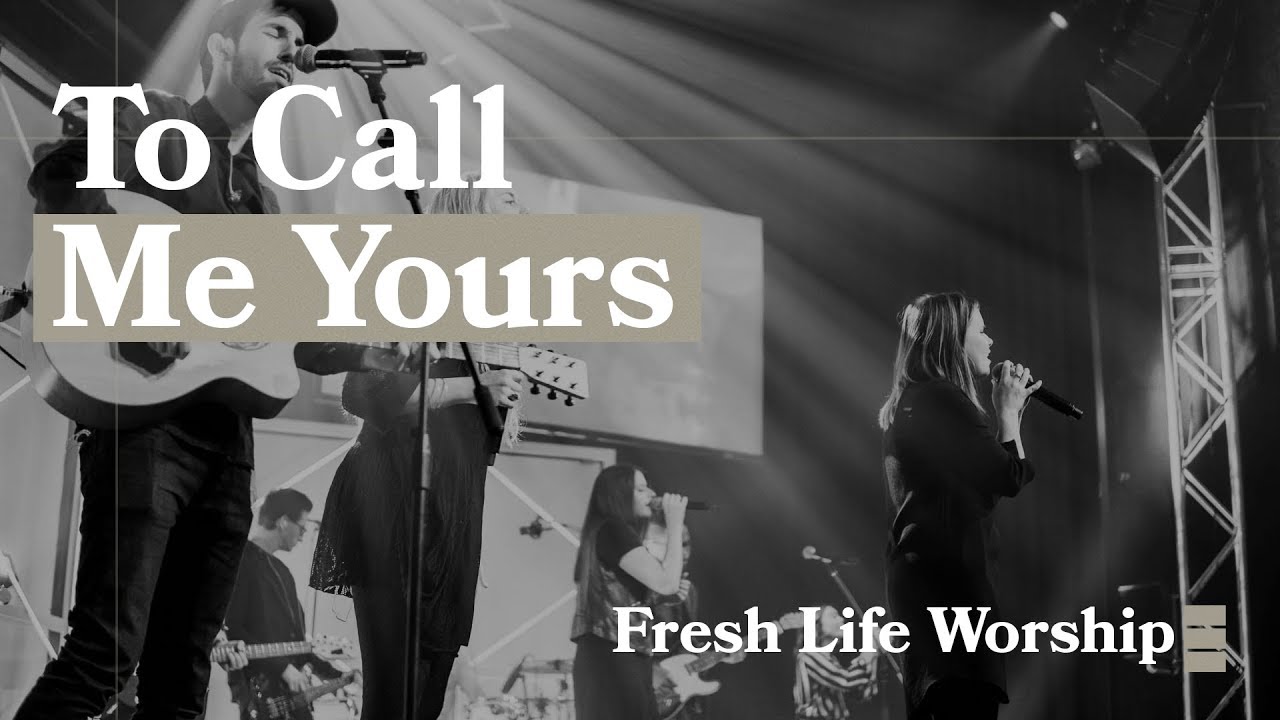 To Call Me Yours // Fresh Life Worship - YouTube