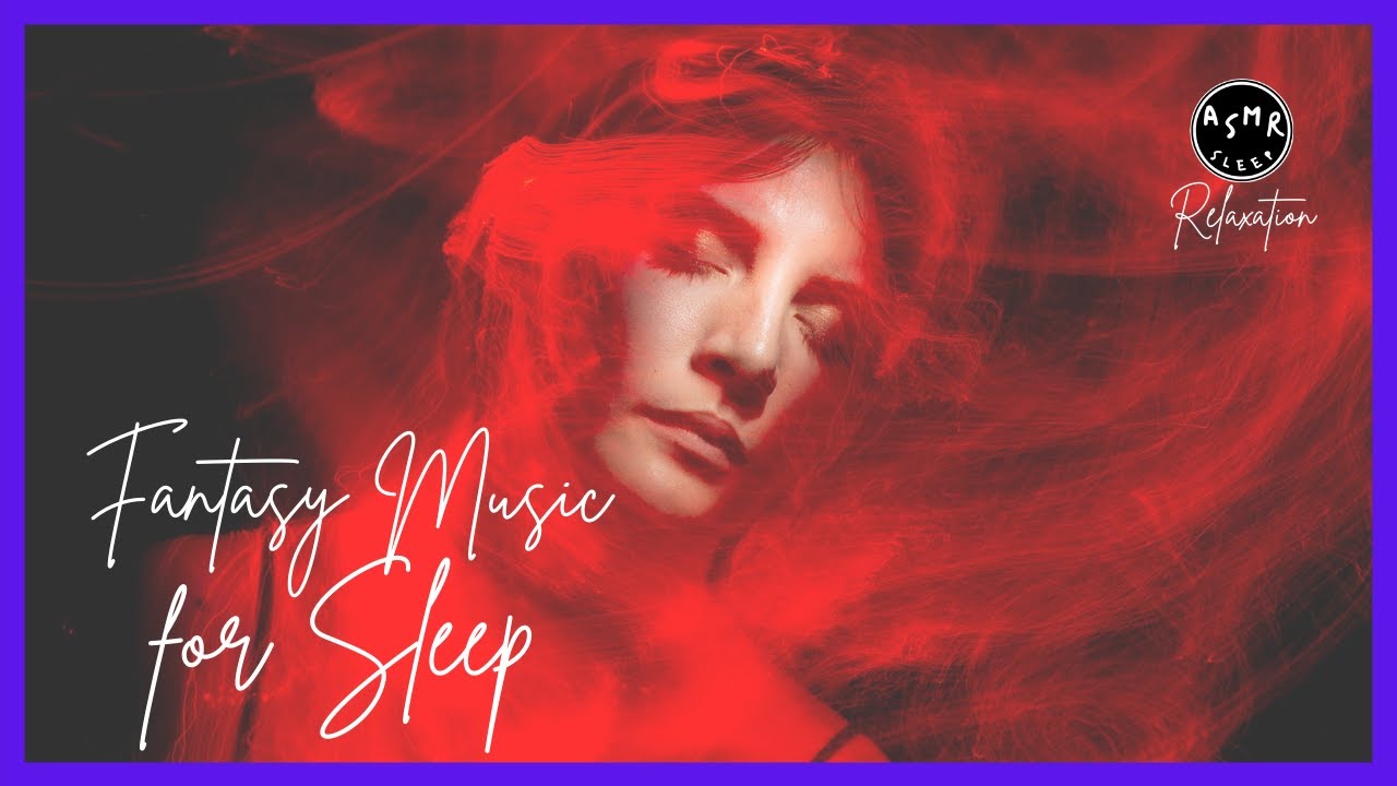 RELAXATION FANTASY MUSIC FOR SLEEP | MEDITATION FOR INSOMNIA AND DEEP ...