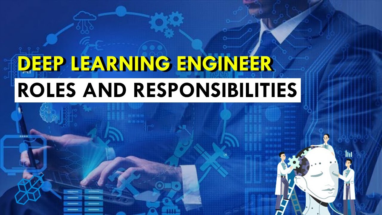 Roles and Responsibilities of a Deep Learning Engineer at the Workplace ...