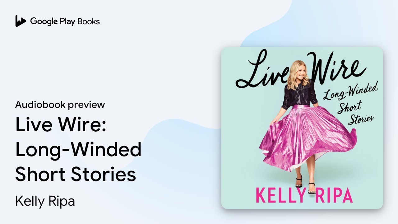 Live Wire: Long-Winded Short Stories by Kelly Ripa · Audiobook preview ...