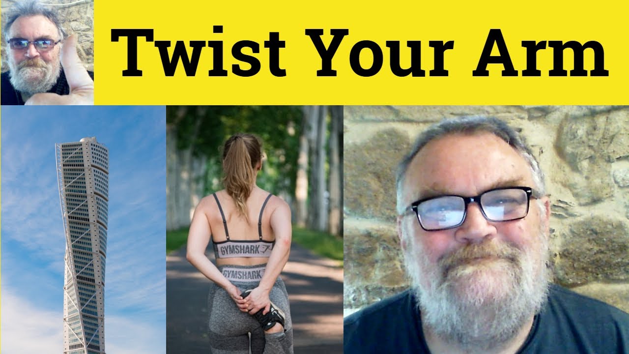 🔵 Twist Someone's Arm Meaning - Twist Your Arm Defined - Twist My Arm ...