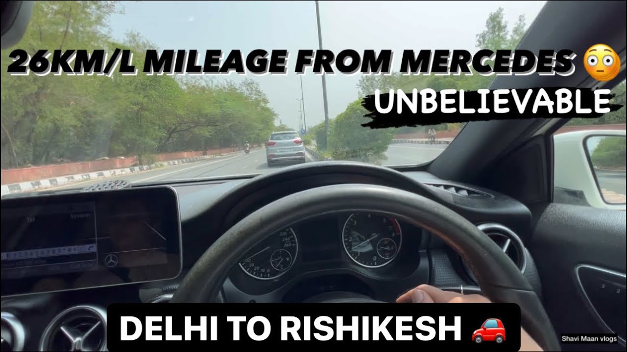 26KM/L MILEAGE FROM MERCEDES , DELHI TO RISHIKESH 🔥🔥 - YouTube