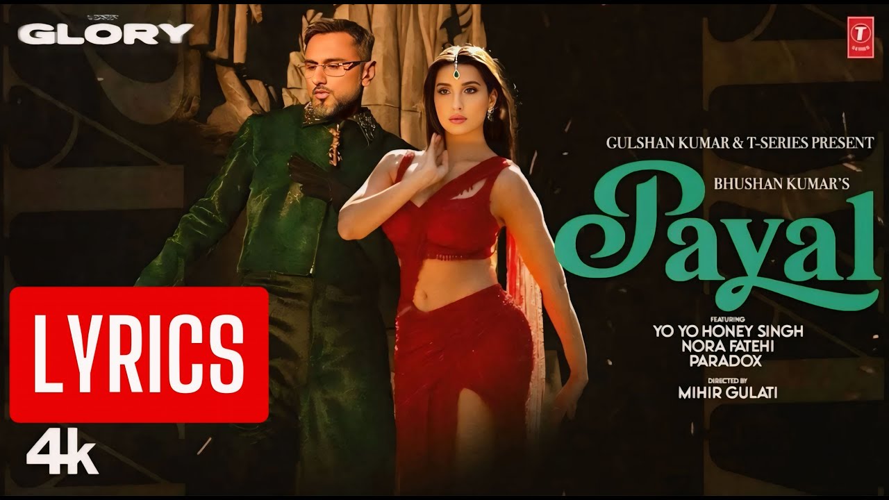 PAYAL SONG LYRICS(Official Video): YO YO HONEY SINGH | NORA FATEHI | PARADOX | GLORY | BHUSHAN ...