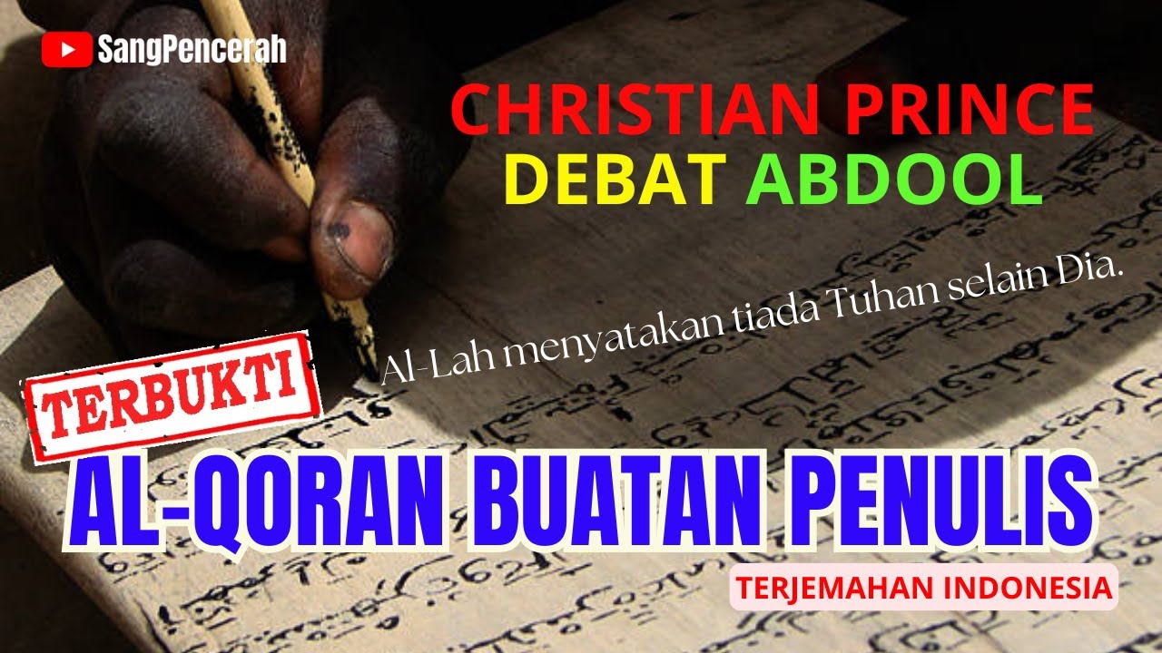 CHRISTIAN PRINCE DEBAT ABDUL | TERBUKTI ALQURAN BUATAN PENULIS ...