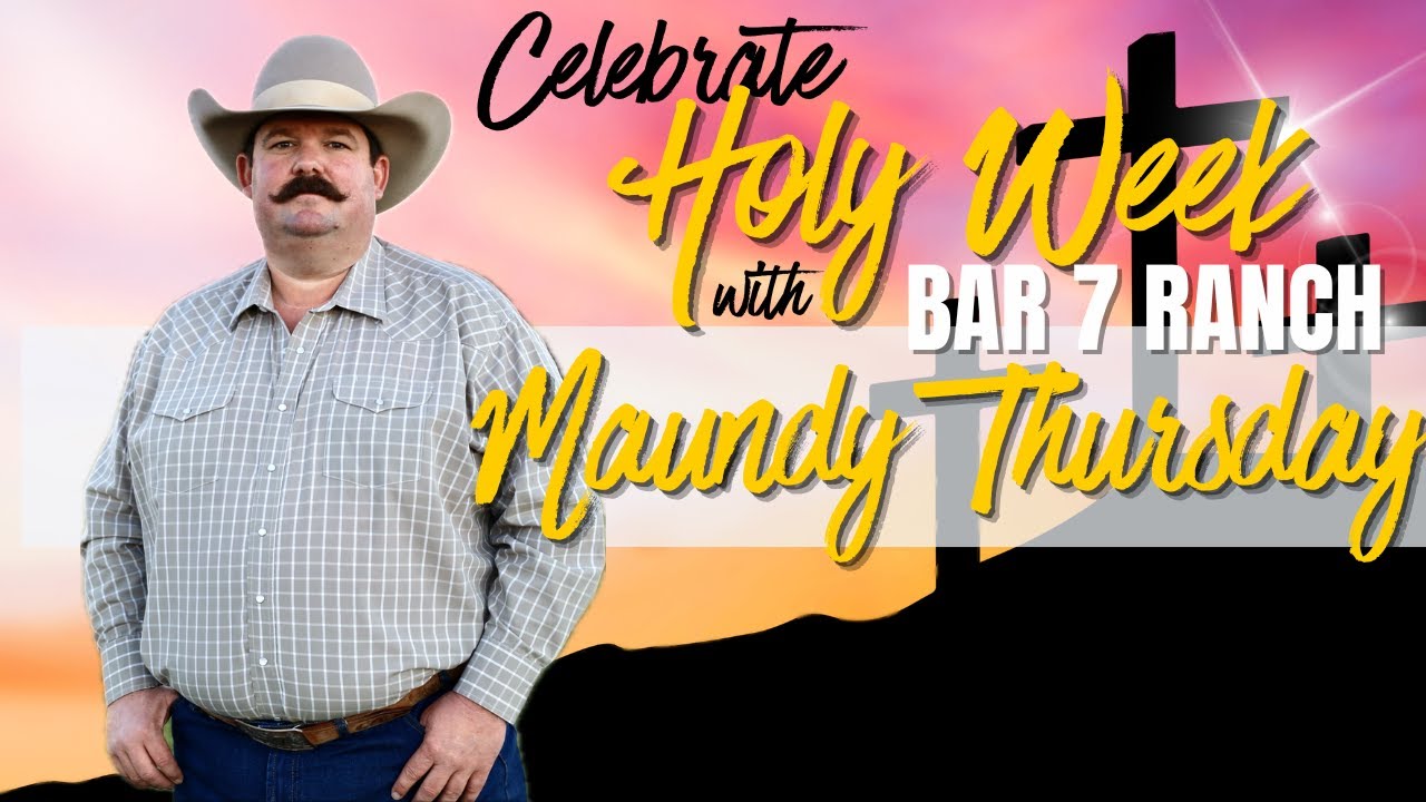Holy Week: Maundy Thursday | Bar 7 Ranch - YouTube