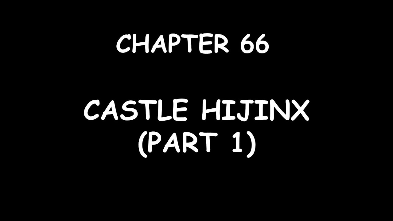 Chapter 66 CASTLE HIJINX (Part 1) - YouTube
