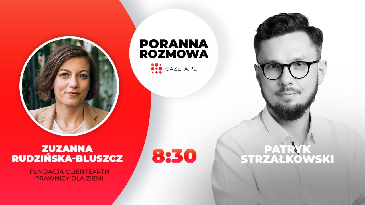 W Porannej rozmowie Gazeta.pl: Zuzanna Rudzińska-Bluszcz z ClientEarth ...