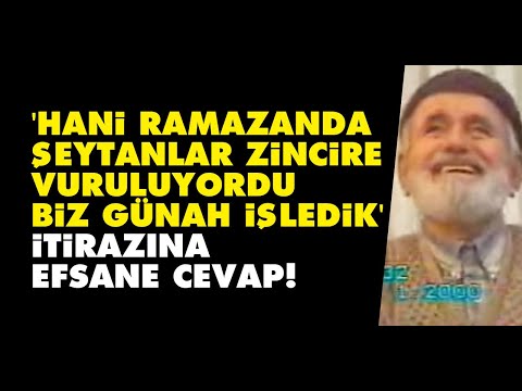 'Hani Ramazanda şeytanlar zincire vuruluyordu biz günah işledik' itirazına efsane cevap!