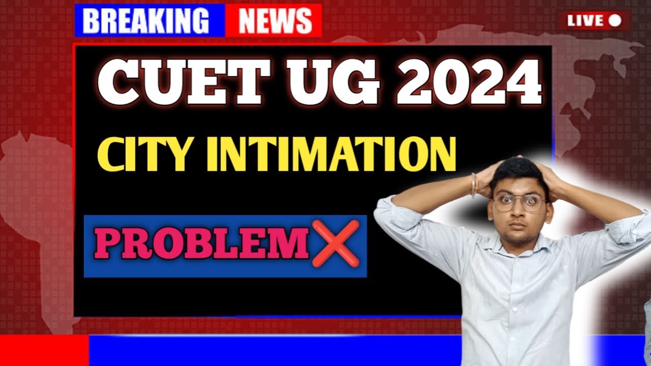CUET UG EXAM CITY CENTRE 2024 | CUET UG CITY INTIMATION 2024 | CUET ...