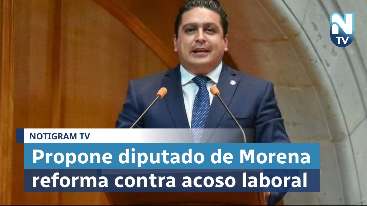 Propone diputado de Morena reforma contra acoso laboral - YouTube
